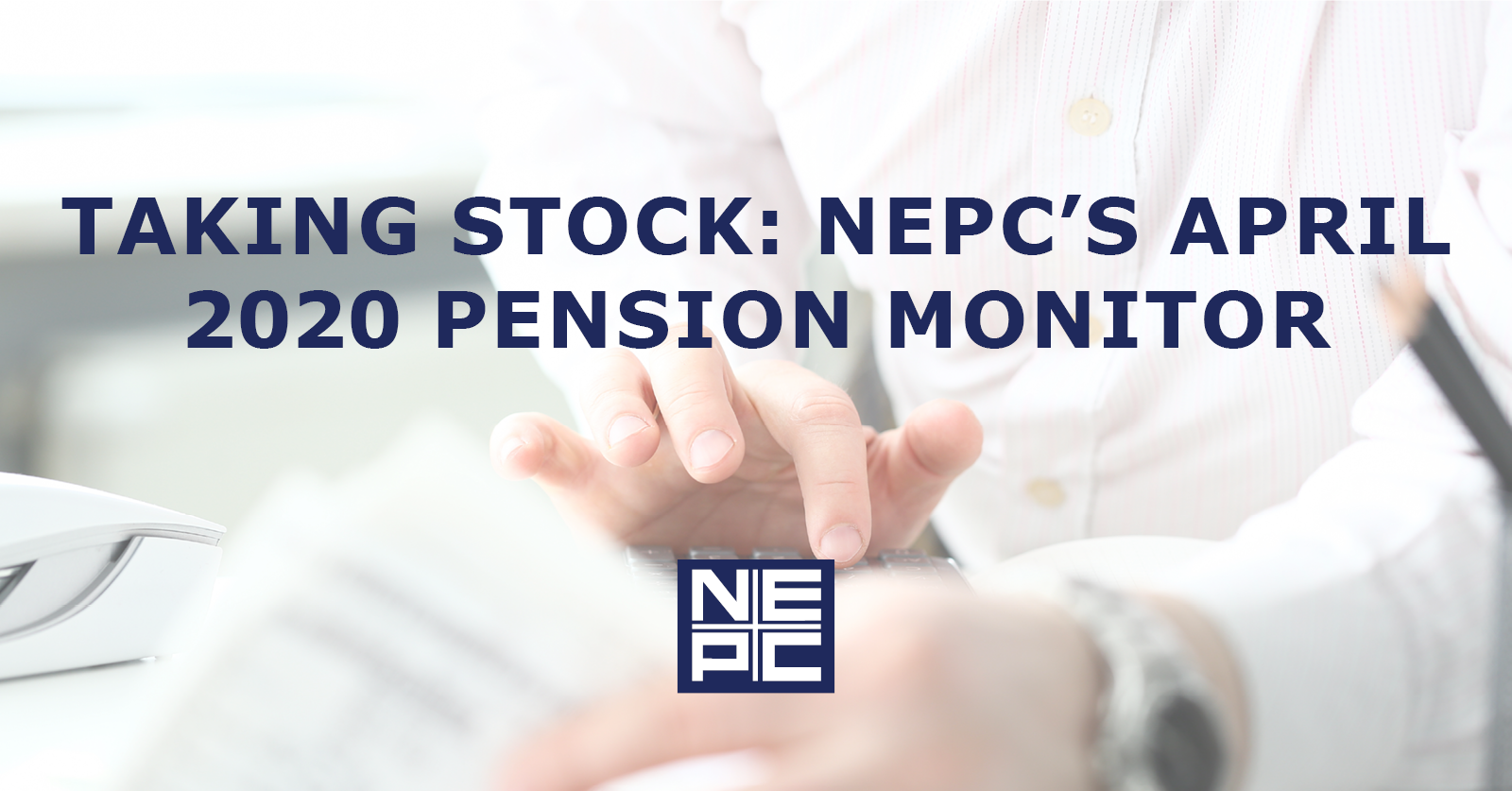 Taking Stock: NEPC's April 2020 Pension Monitor