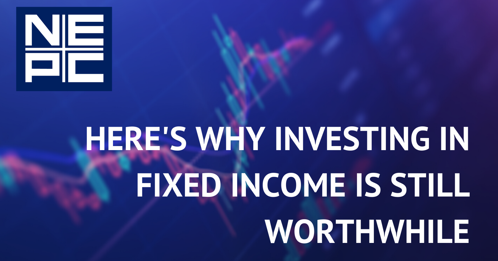 Here's Why Investing in Fixed Income is Still Worthwhile