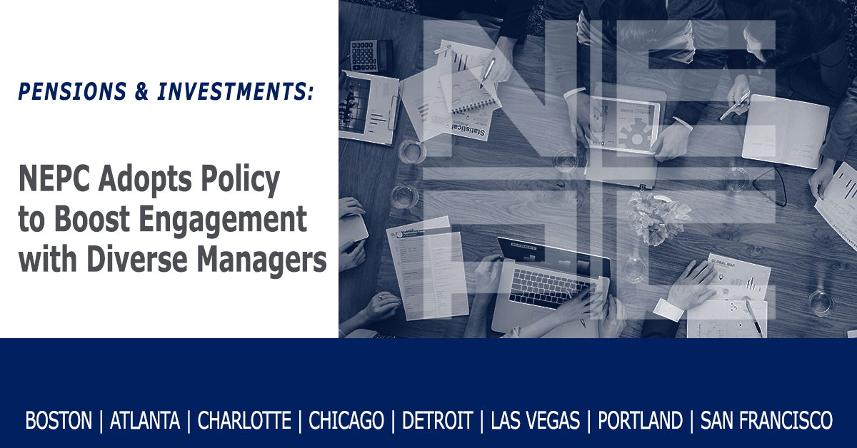 Pensions & Investments: NEPC Adopts Policy to Boost Engagement with ...